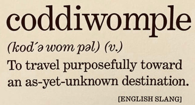 coddiwomple. | I didn't have my glasses on....